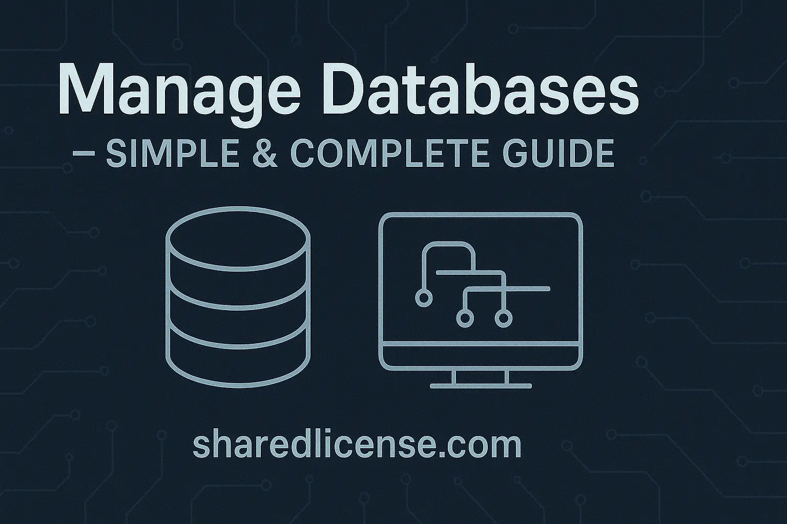 Manage Databases — Simple & Complete Guide - Sharedlicense